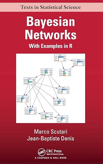 Bayesian Networks: With Examples in R (Chapman & Hall/CRC Texts in ...