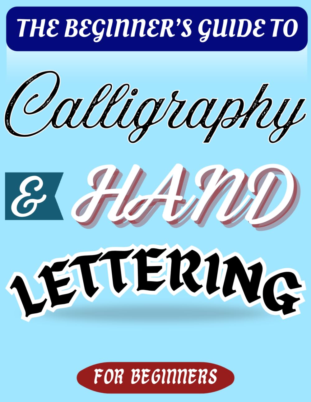 The Beginner's Guide to Calligraphy and Hand Lettering: Guides and ...