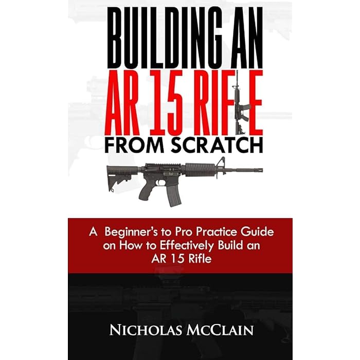 Buy Building an AR 15 Rifle from Scratch: A Beginner's to Pro Practice ...