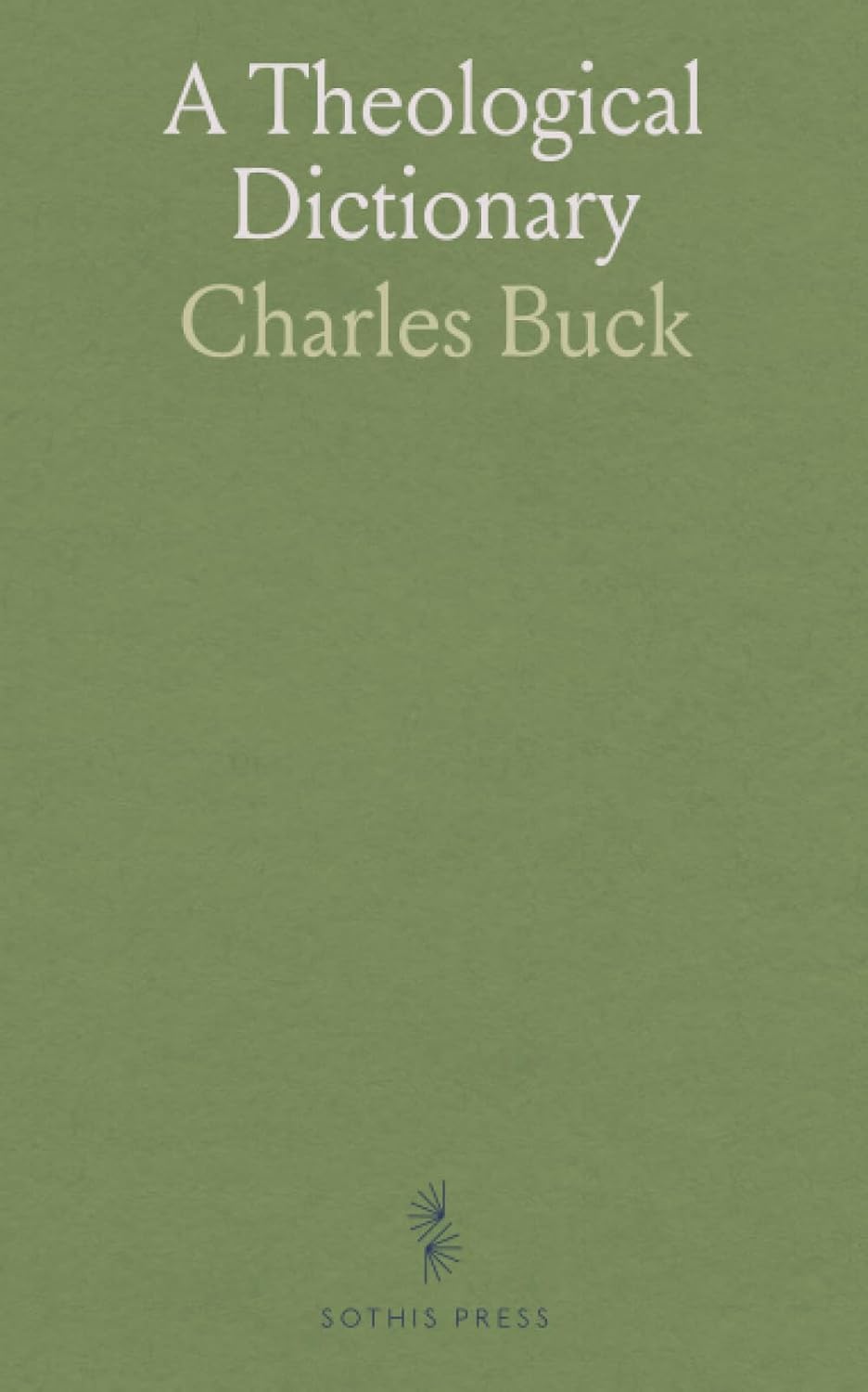 A Theological Dictionary: Containing Definitions of All Religious Terms ...