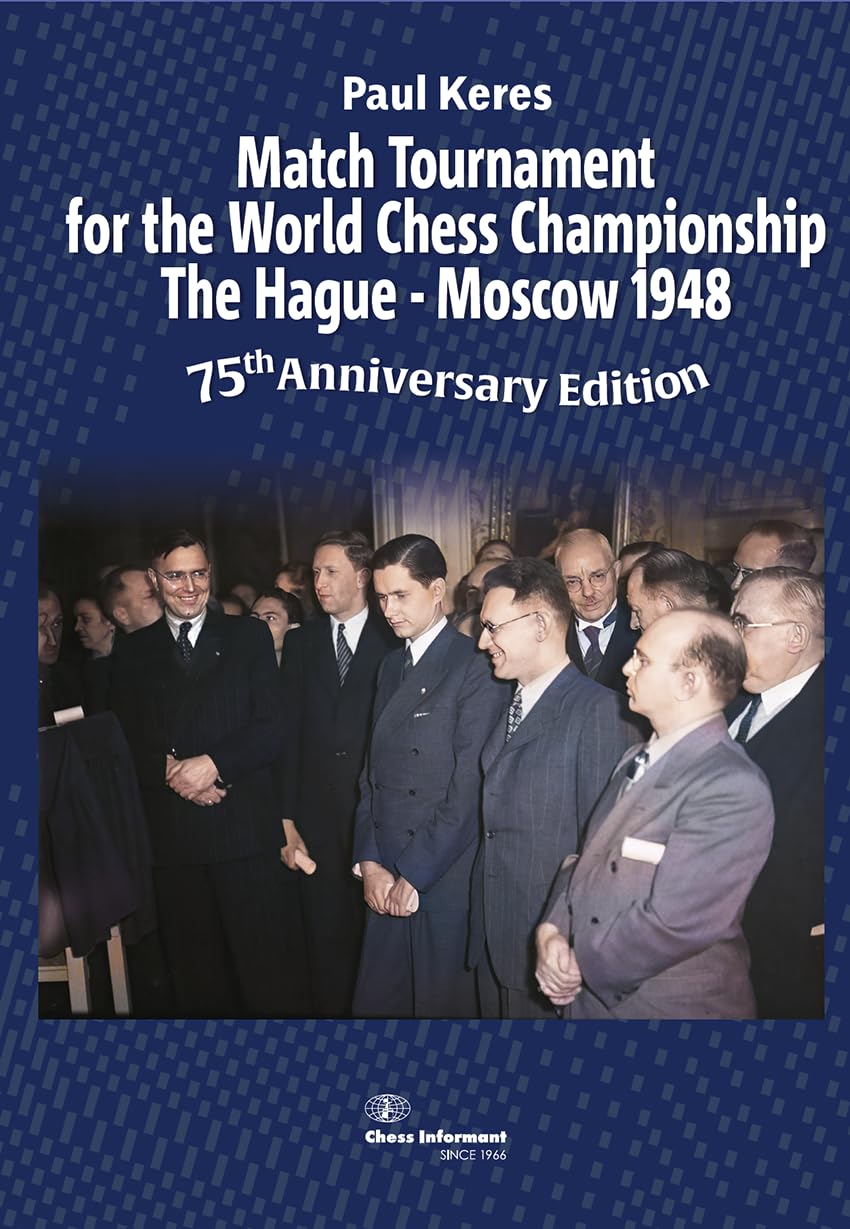 Match Tournament for the World Championship 1948: Paul Keres ...