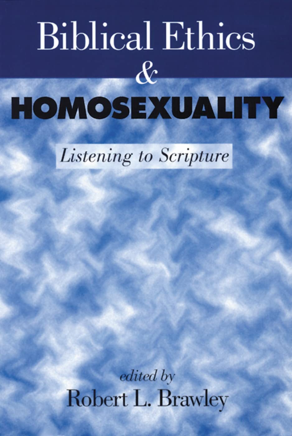 Biblical Ethics and Homosexuality: Listening to Scripture: Brawley ...