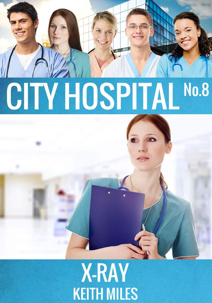 X-Ray: Medical Romance and Drama (CITY HOSPITAL Book 8) eBook : Miles ...