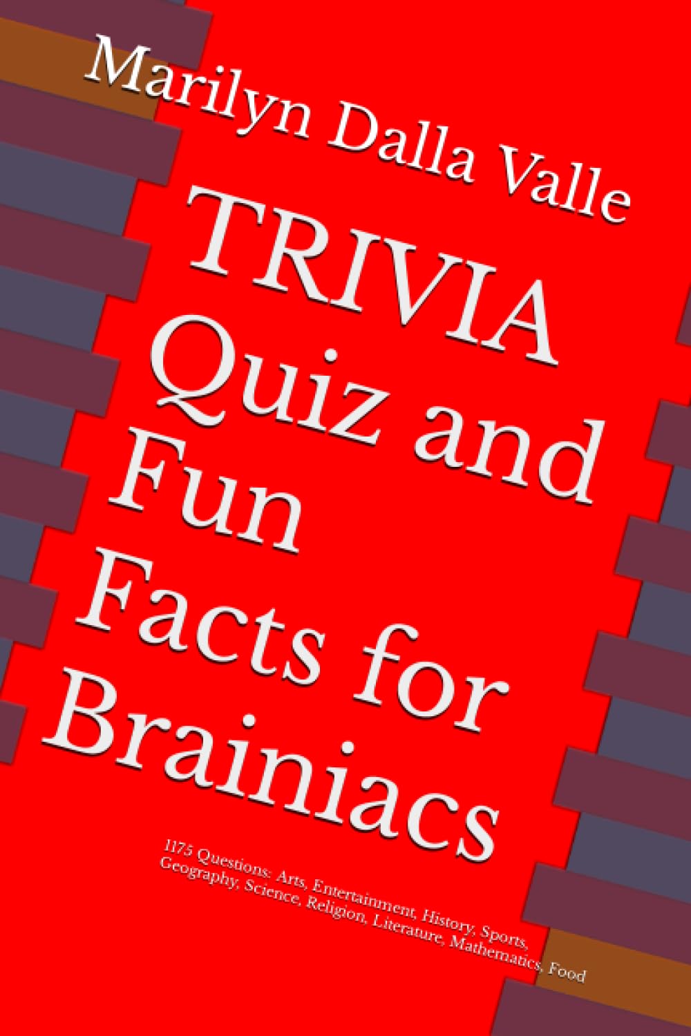 TRIVIA Quiz and Fun Facts for Brainiacs: 1175 Questions: Arts ...