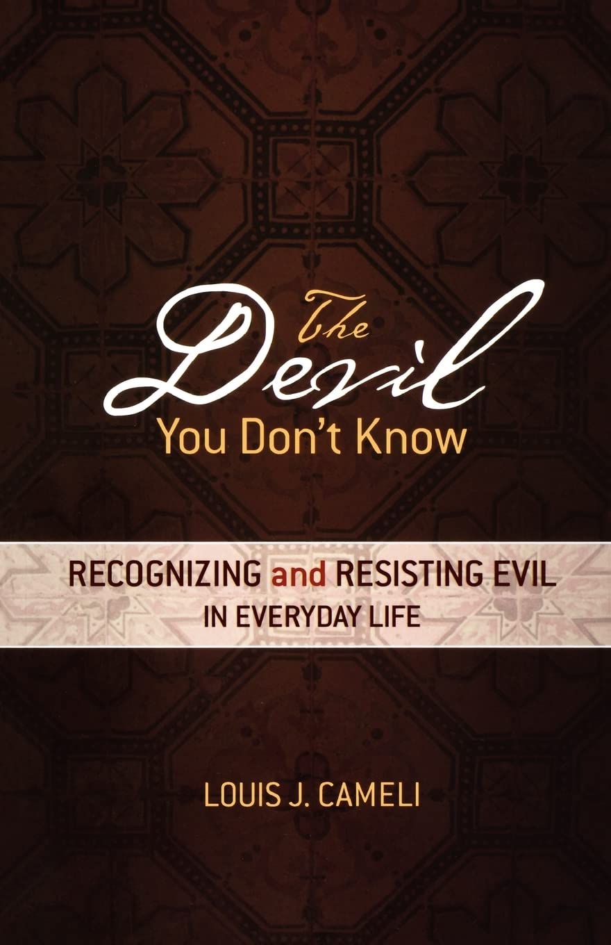 The Devil You Don't Know: Recognizing and Resisting Evil in Everyday ...