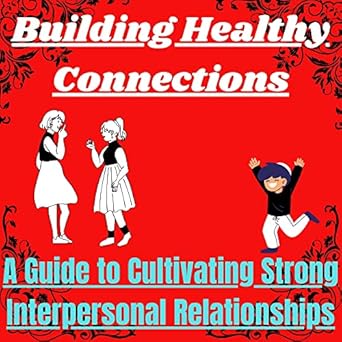 Amazon.com: Building Healthy Connections: A Guide to Cultivating Strong ...