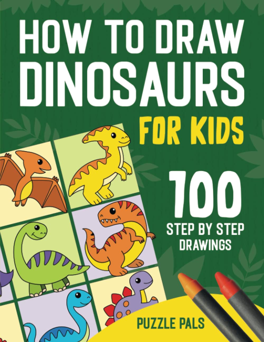 How To Draw Dinosaurs: 100 Step By Step Drawings For Kids Ages 4 - 8 ...