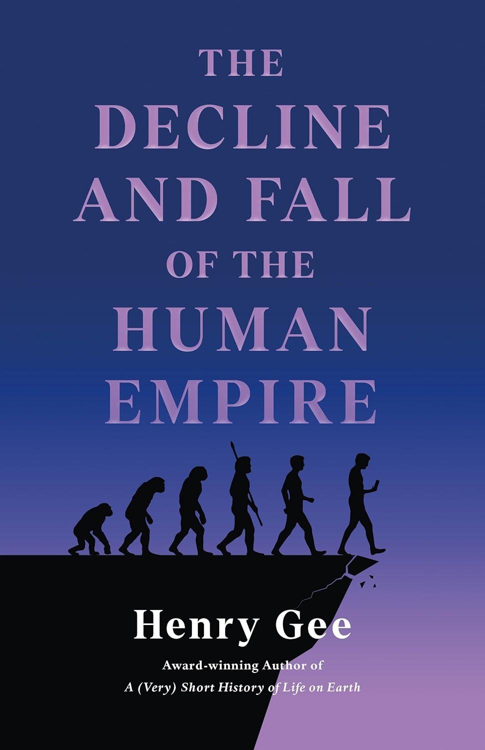 The Decline and Fall of the Human Empire: Why Our Species Is on the ...