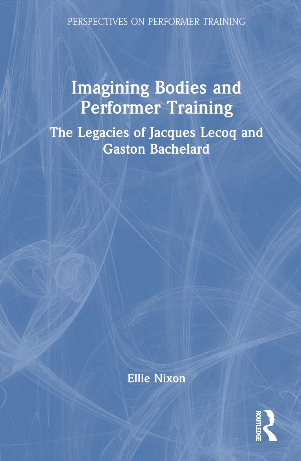Buy The Imagining Bodies and Performer Training: The Legacies of ...