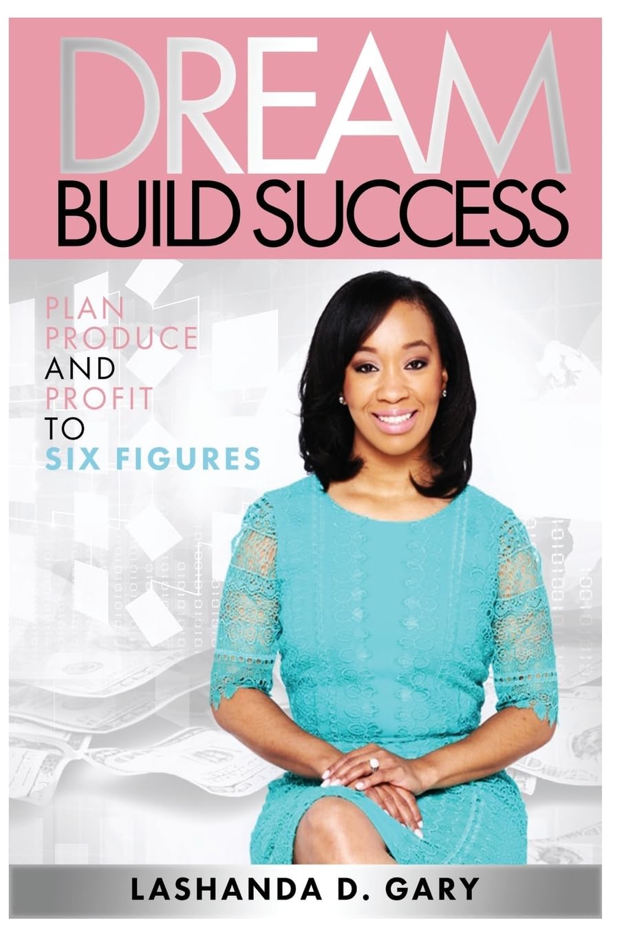 Amazon.com: Dream Build Success: Plan Produce and Profit to Six Figures: 9781519740298: Gary ...