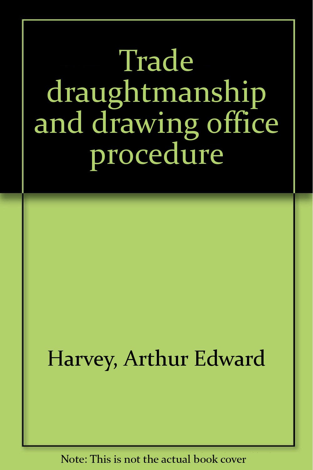 Trade draughtmanship and drawing office procedure: Harvey, Arthur ...