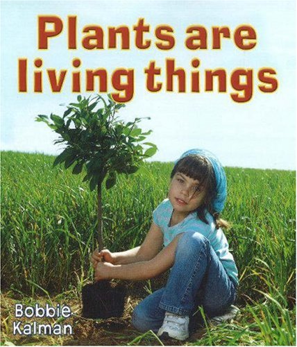 Plants Are Living Things (Introducing Living Things): Kalman, Bobbie ...