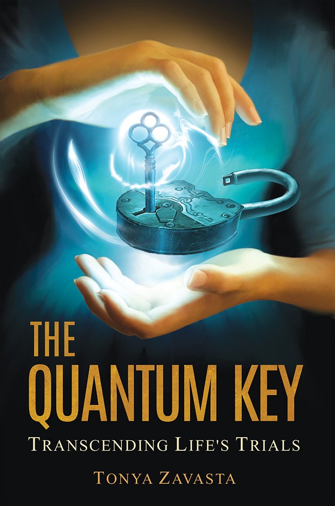 The Quantum Key: Transcending Life's Trials: Tonya Zavasta ...