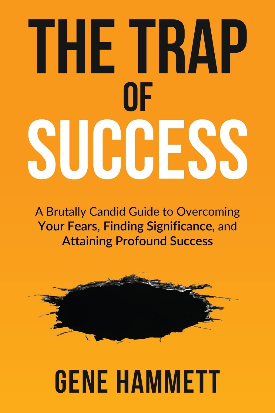Buy The Trap of Success: A Brutally Candid Guide to Overcoming Your ...