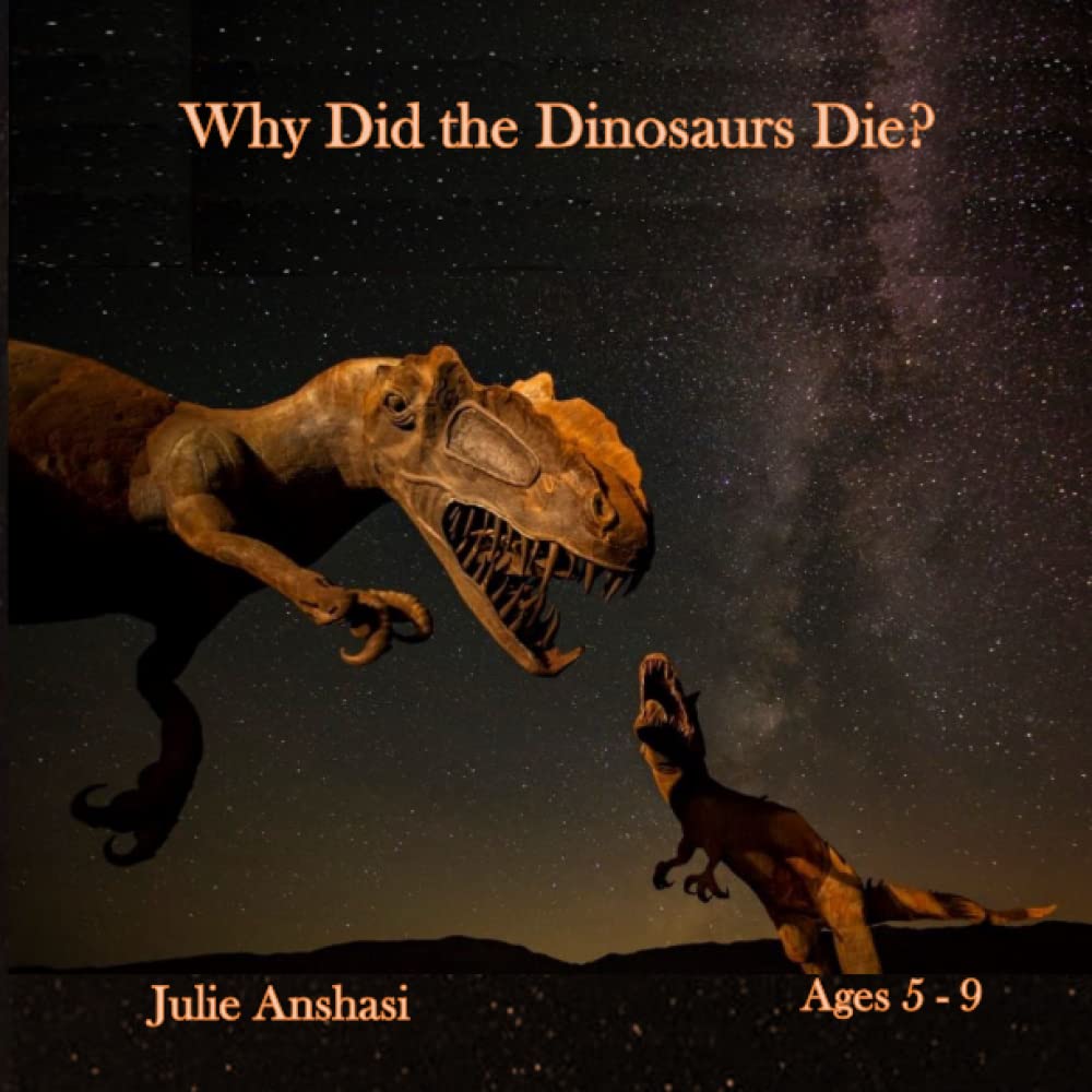 Why Did the Dinosaurs Die?: Anshasi, Julie: 9780999587386: Amazon.com ...