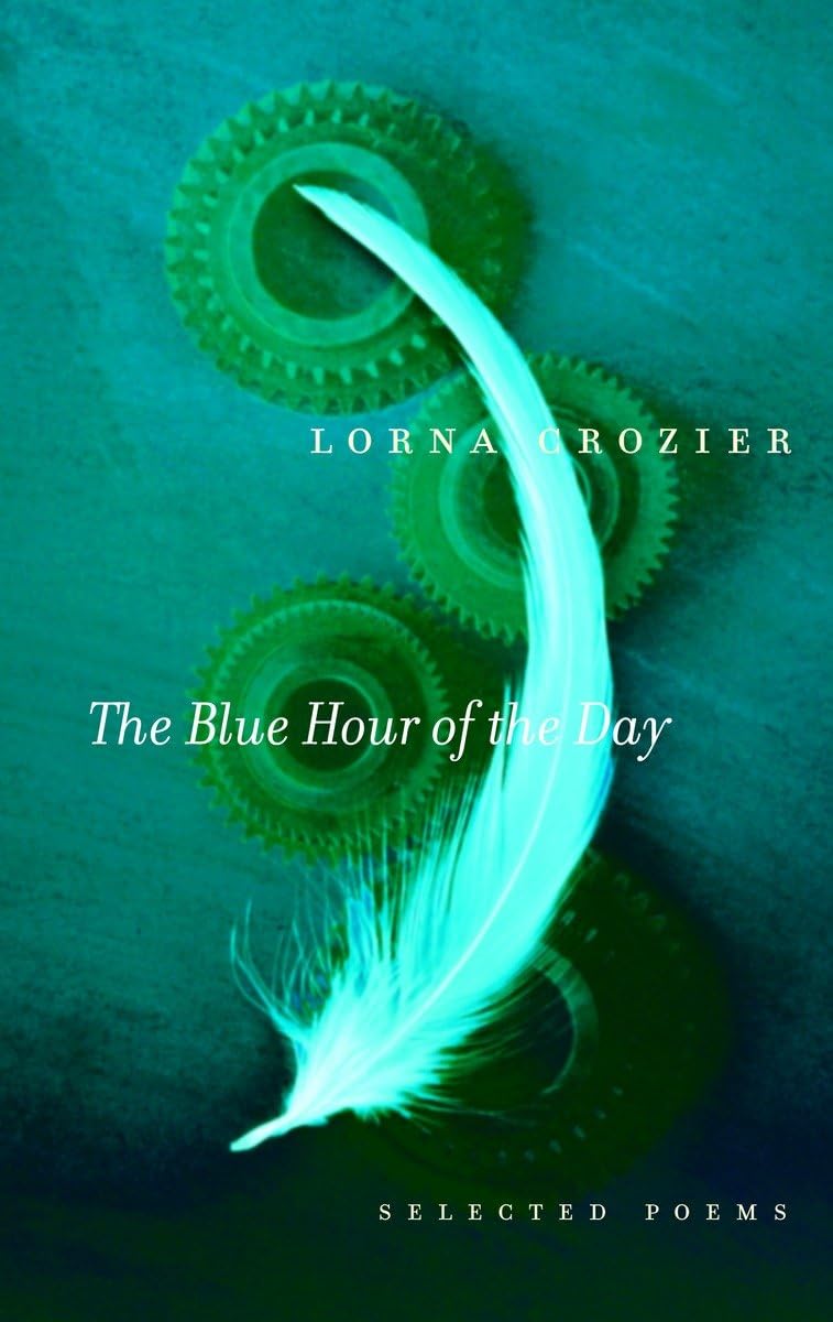 The Blue Hour of the Day: Selected Poems: Crozier, Lorna: 9780771024689 ...