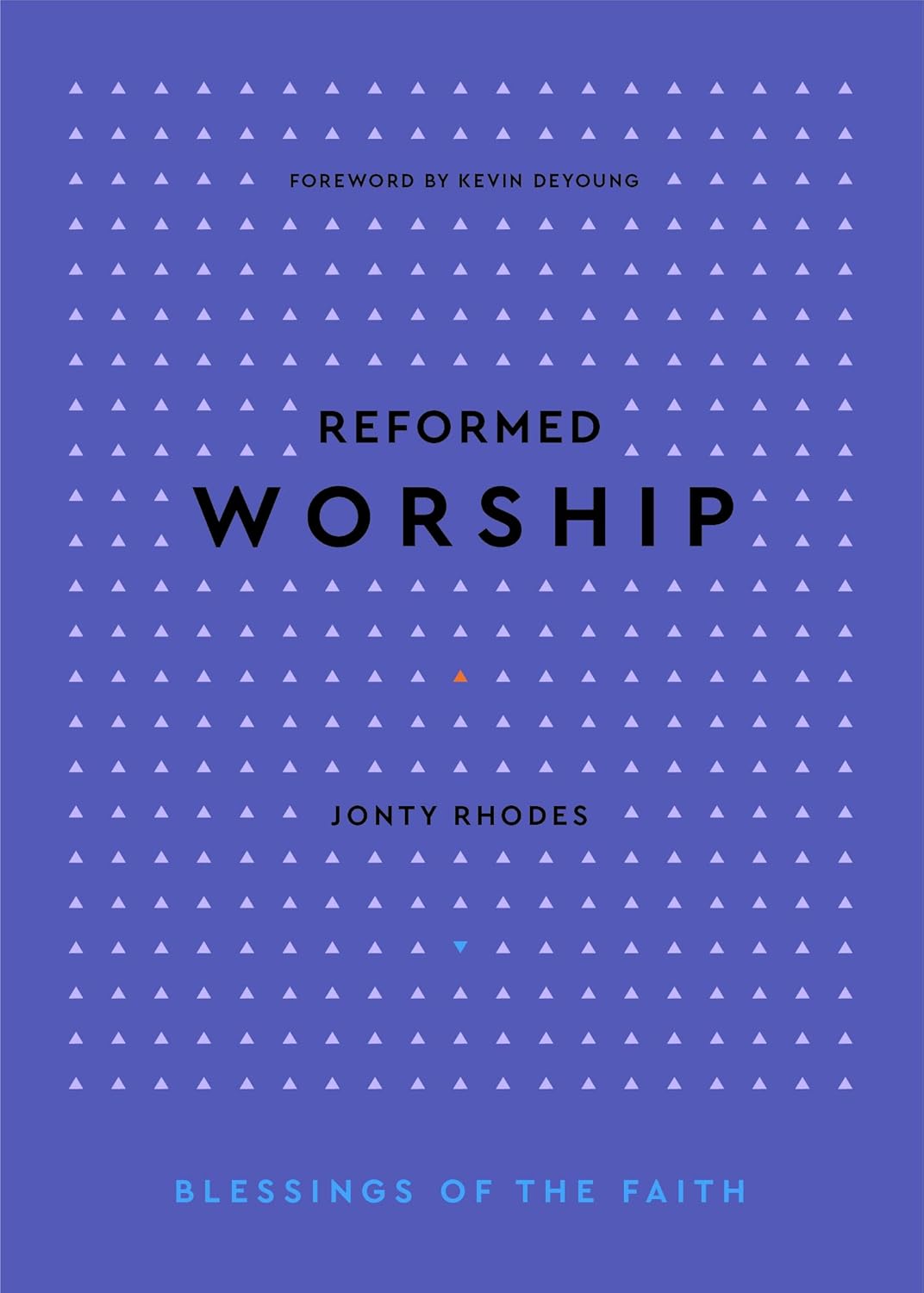 Reformed Worship (Blessings of the Faith): Rhodes, Jonty: 9781629959078 ...