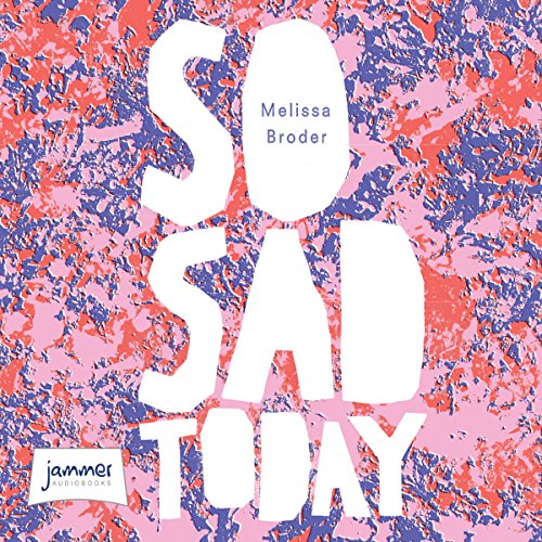 So Sad Today (Audio Download): Melissa Broder, Melissa Broder, W. F ...