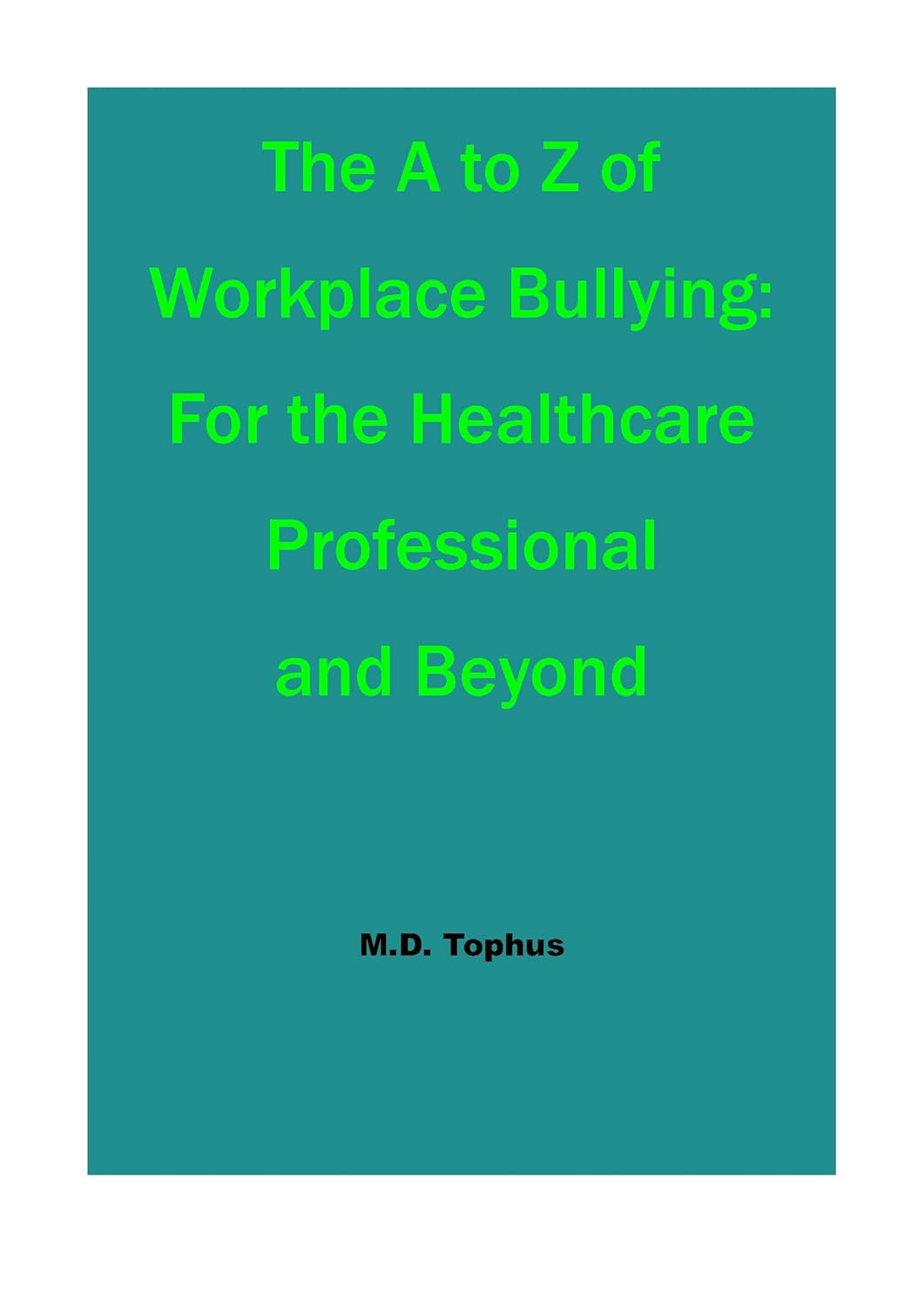 The A to Z of Workplace Bullying: For the Healthcare Professional and ...