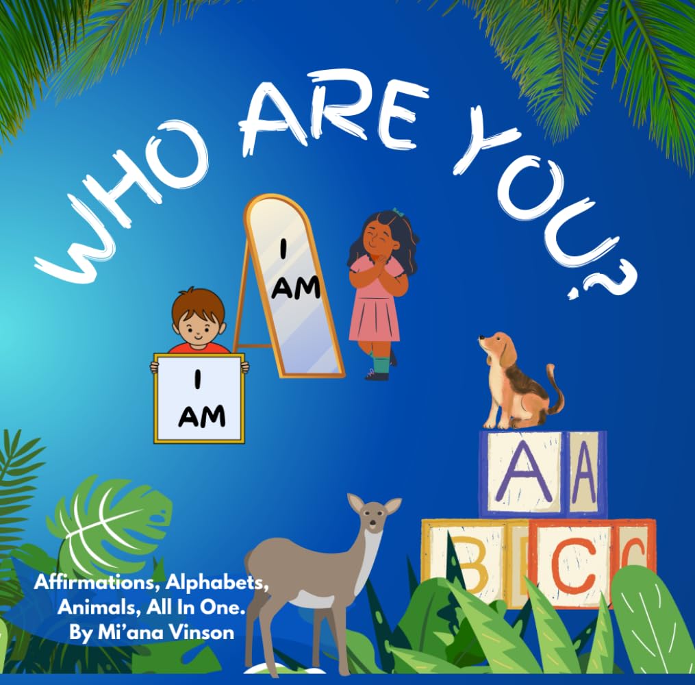 Who Are You?: Affirmations, Animals, and Alphabets all in one by Mi’ana ...