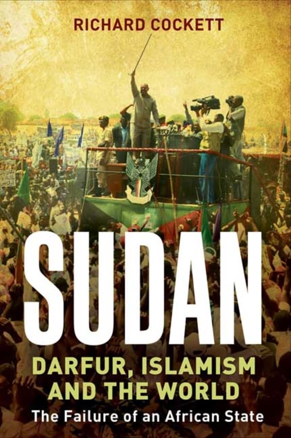 Sudan: Darfur and the Failure of an African State: Cockett, Richard ...