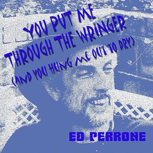 Amazon Music - Ed PerroneのYou Put Me Through the Wringer (and You Hung ...