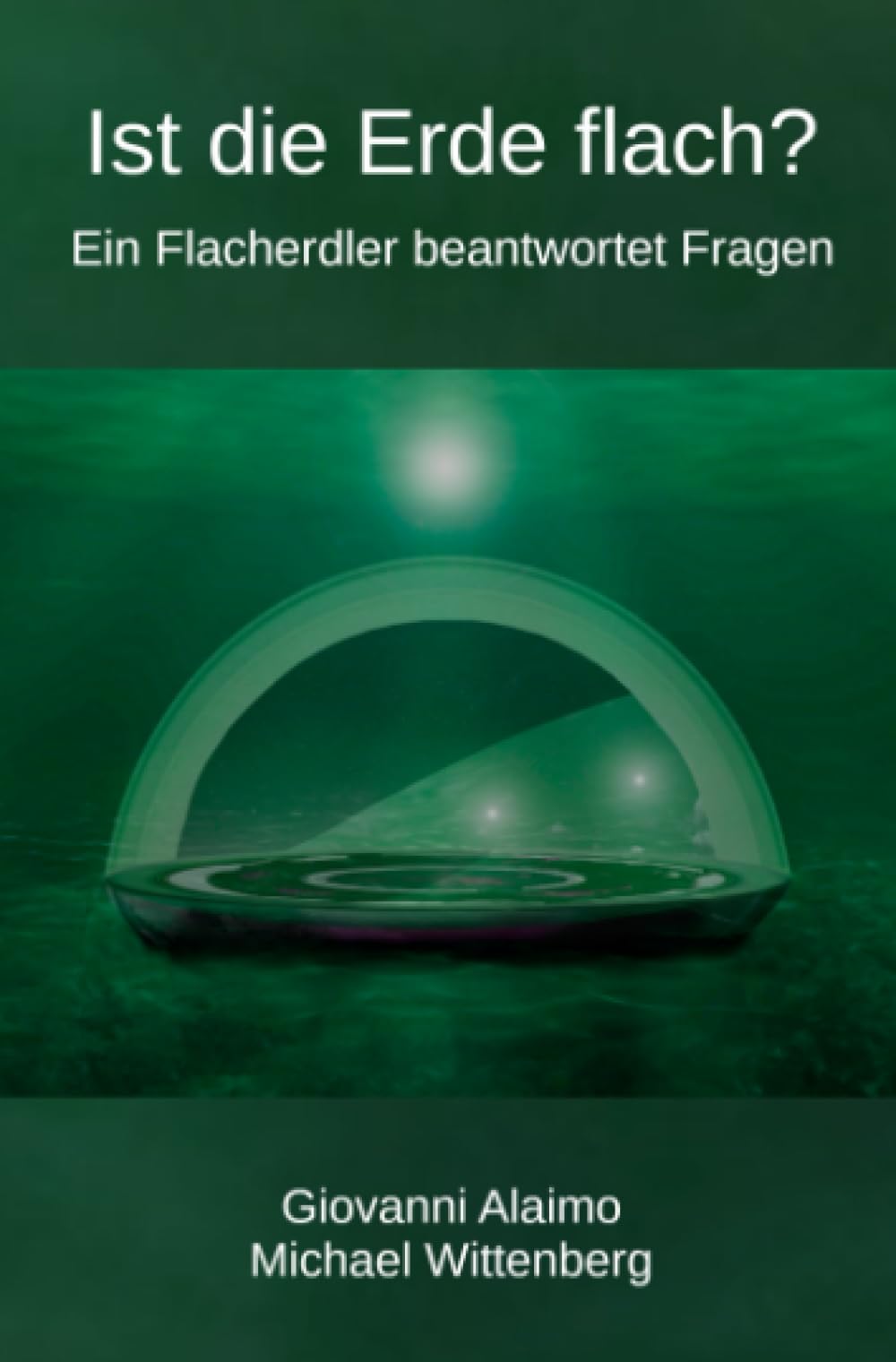 Ist die Erde flach?: Ein Flacherdler beantwortet Fragen : Wittenberg ...