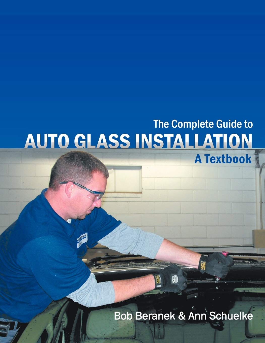 The Complete Guide to Auto Glass Installation: A Textbook: Beranek, Bob ...