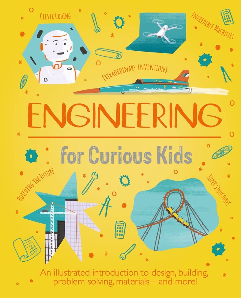 Buy Engineering for Curious Kids: An Illustrated Introduction to Design, Building, Problem ...