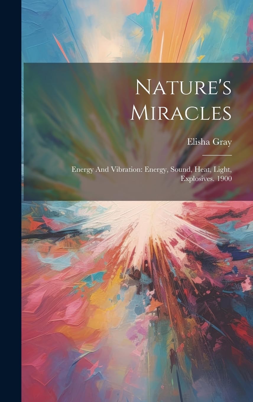 Buy Nature's Miracles: Energy And Vibration: Energy, Sound, Heat, Light ...