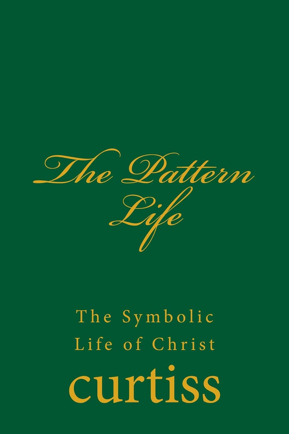 The Pattern Life: The Symbolic Life of Christ (Teachings of The Order ...