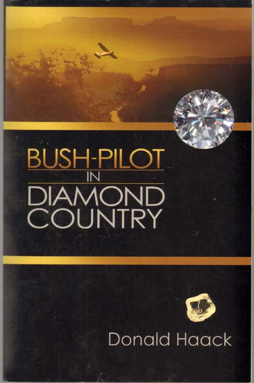 BUSH PILOT IN DIAMOND COUNTRY: Donald Haack: 9781930907492: Amazon.com ...