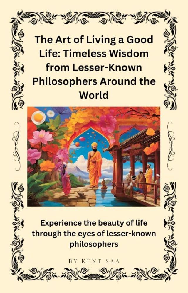 The Art of Living a Good Life: Timeless Wisdom from Lesser-Known ...