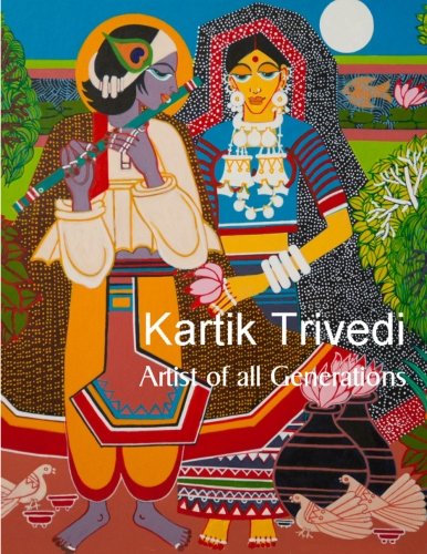 Kartik Trivedi - Artist of all Generations: Trivedi, Kartik, Kelkar ...