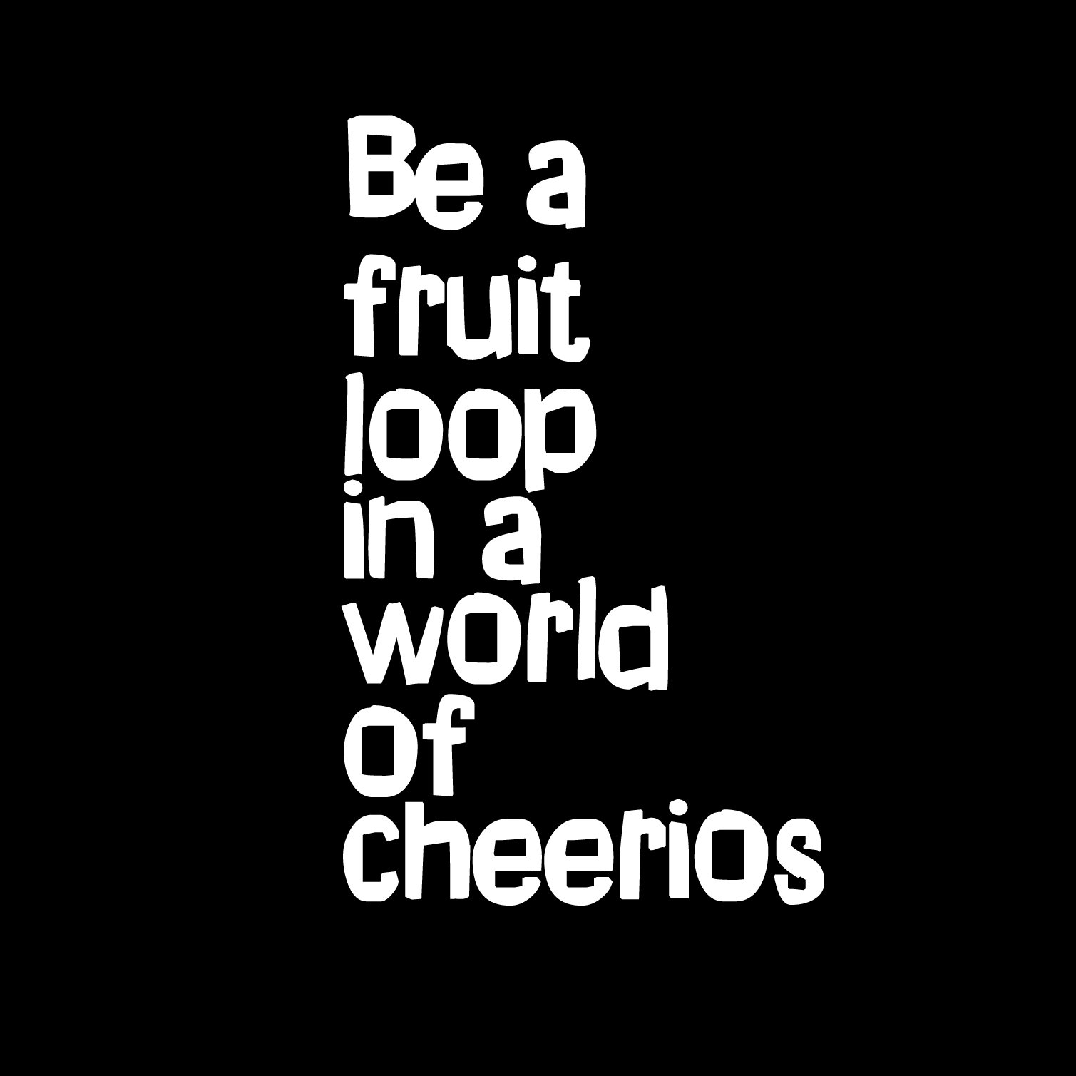 Cheerios Quotes Be A Fruit Loop In A World Full Of Cheerios Coffee Mug