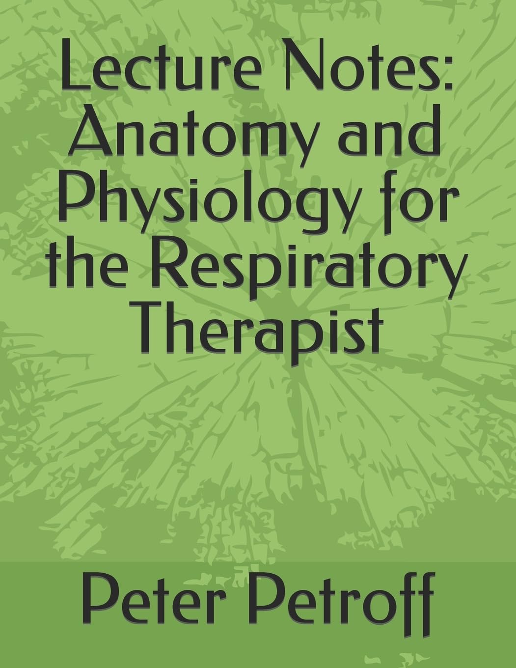 Lecture Notes: Anatomy and Physiology for the Respiratory Therapist ...