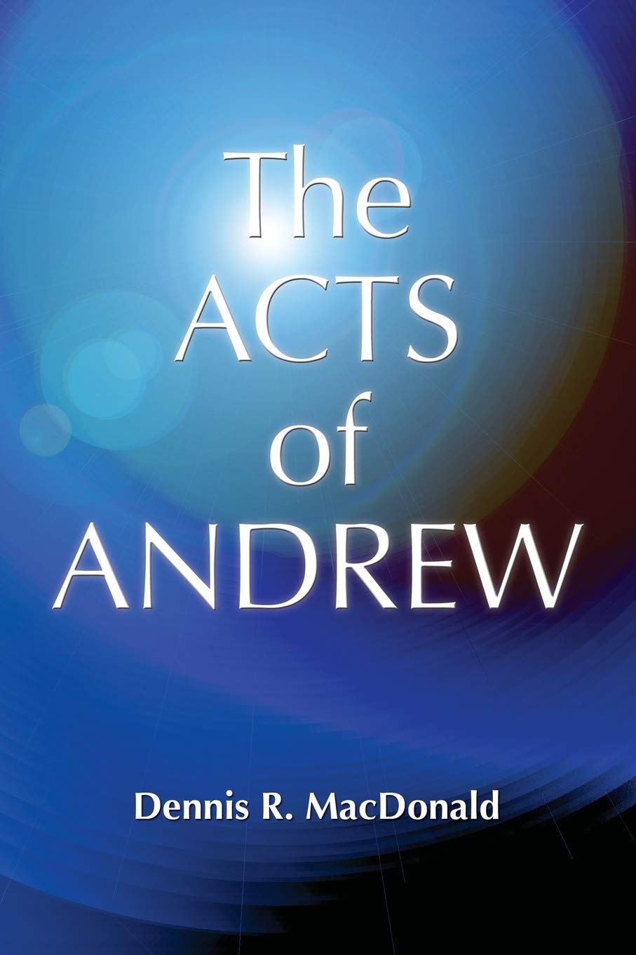 Acts Of Andrew: Early Christian Apocrypha: MacDonald, Dennis R ...