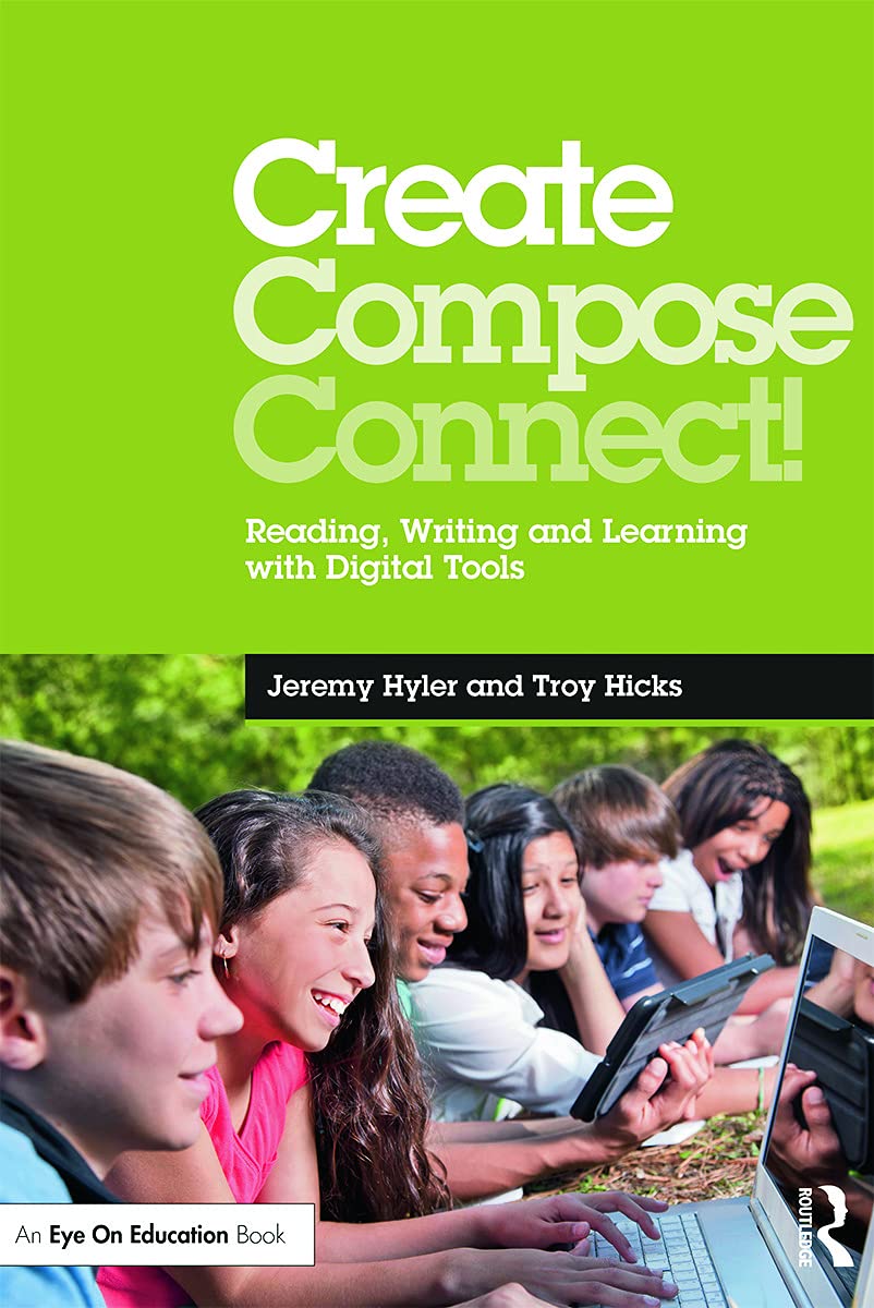 Create, Compose, Connect!: Reading, Writing, and Learning with Digital ...
