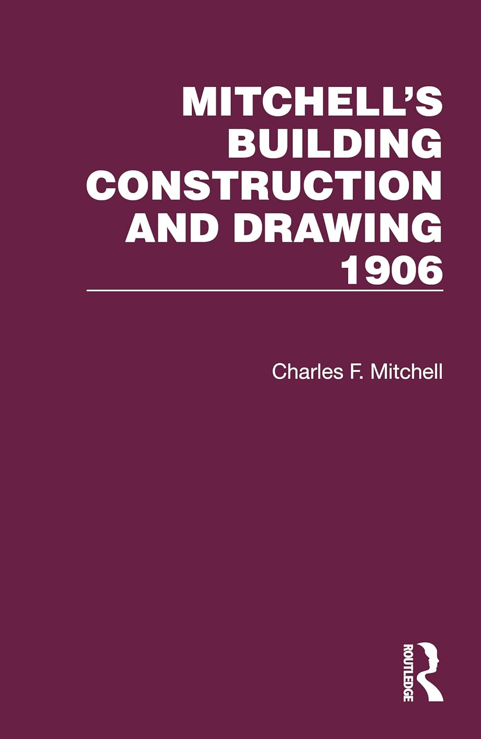 Mitchell's Building Construction and Drawing 1906: Mitchell, Charles F ...