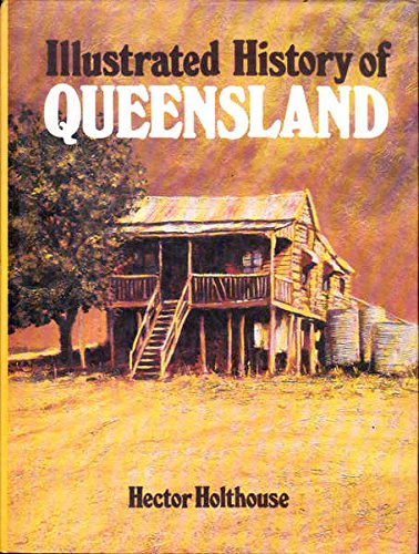 Illustrated history of Queensland: Hector Holthouse: 9780727005380 ...