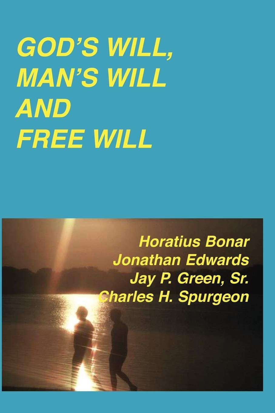 God's Will, Man's Will and Free Will: Edwards, Jonathan, Bonar ...