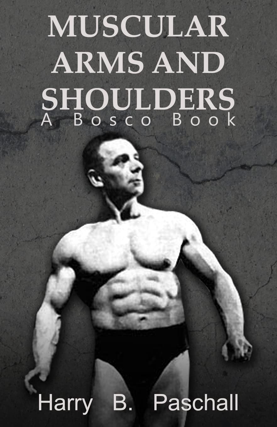 Muscular Arms and Shoulders: A Bosco Book: Paschall, Harry B ...