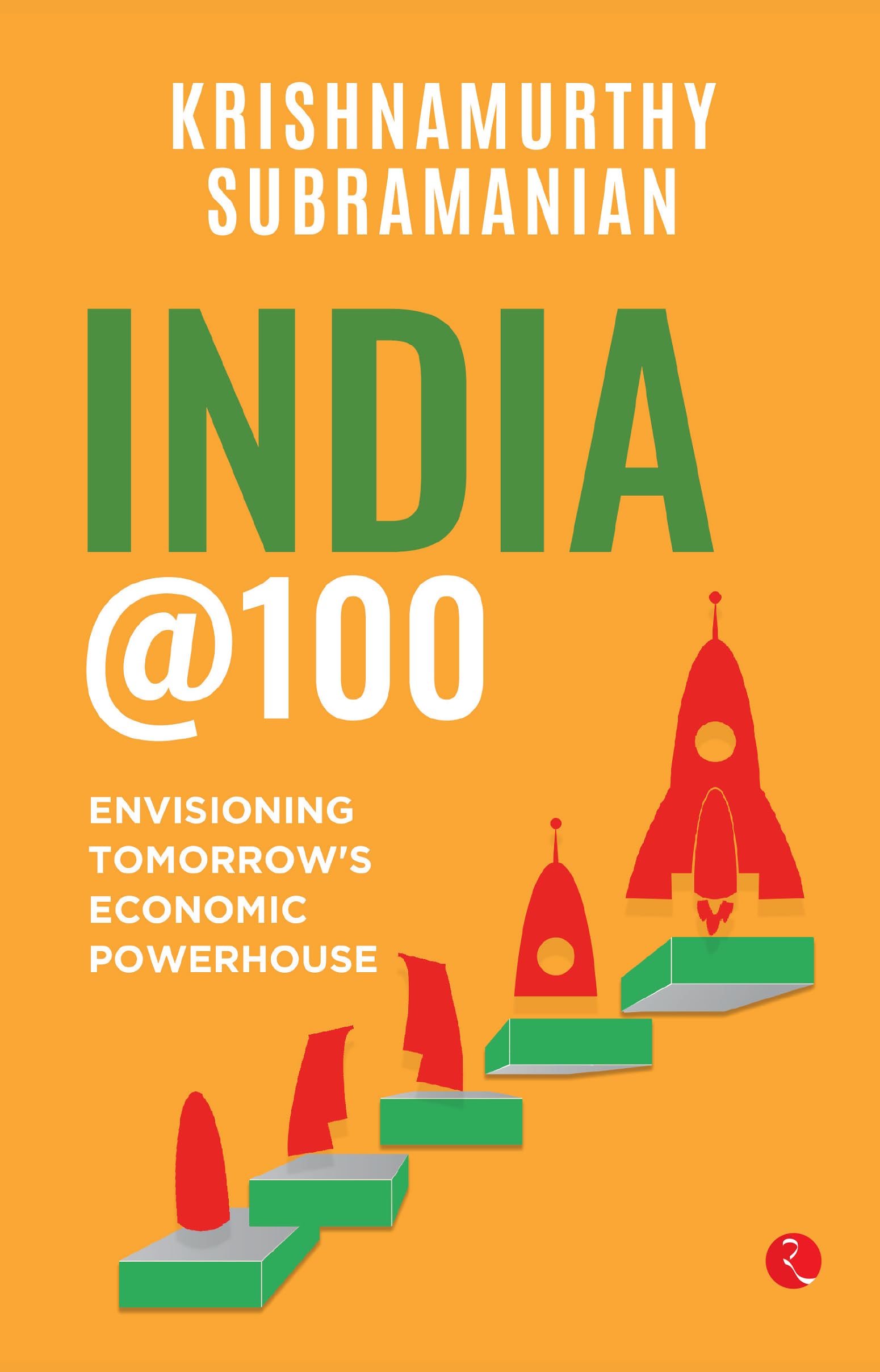 India @100 : Envisioning Tomorrow’s Economic Powerhouse : Krishnamurthy ...