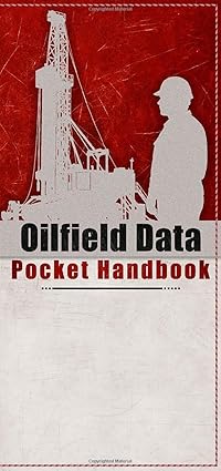 Oilfield Data Pocket Handbook: Essential Formulas, Charts & Field Data ...