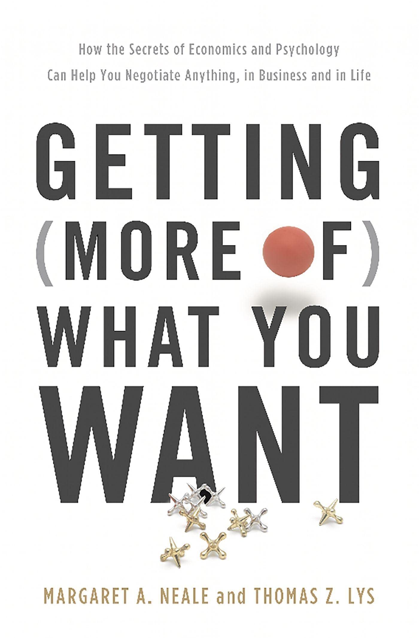 Getting (More of) What You Want: How the Secrets of Economics and ...