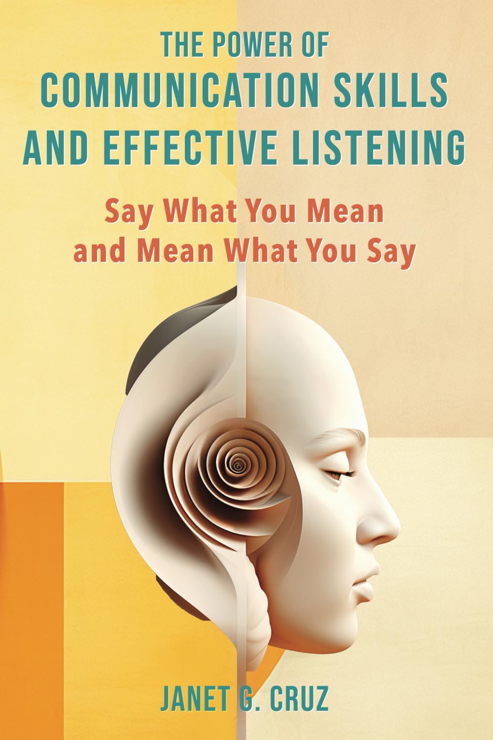 The Power of Communication Skills and Effective Listening: Say What You ...