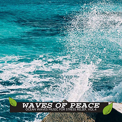 Waves of Peace - Ocean Waves Music for Stress Relief, Vol.4 by VARIOUS ...