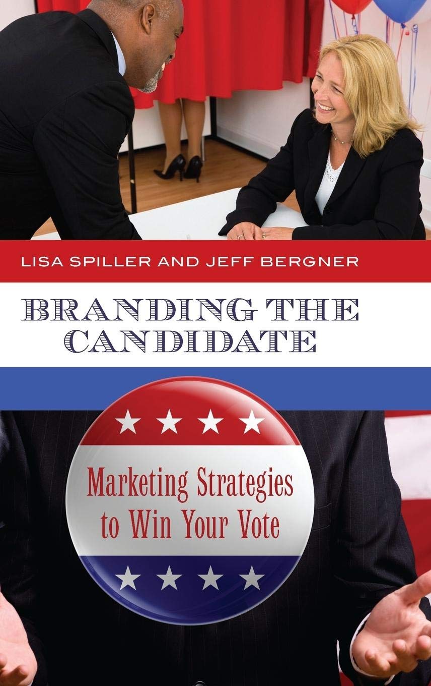Branding the Candidate: Marketing Strategies to Win Your Vote (Praeger ...