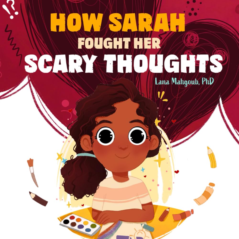 How Sarah Fought Her Scary Thoughts: A Children’s Book About Overcoming ...