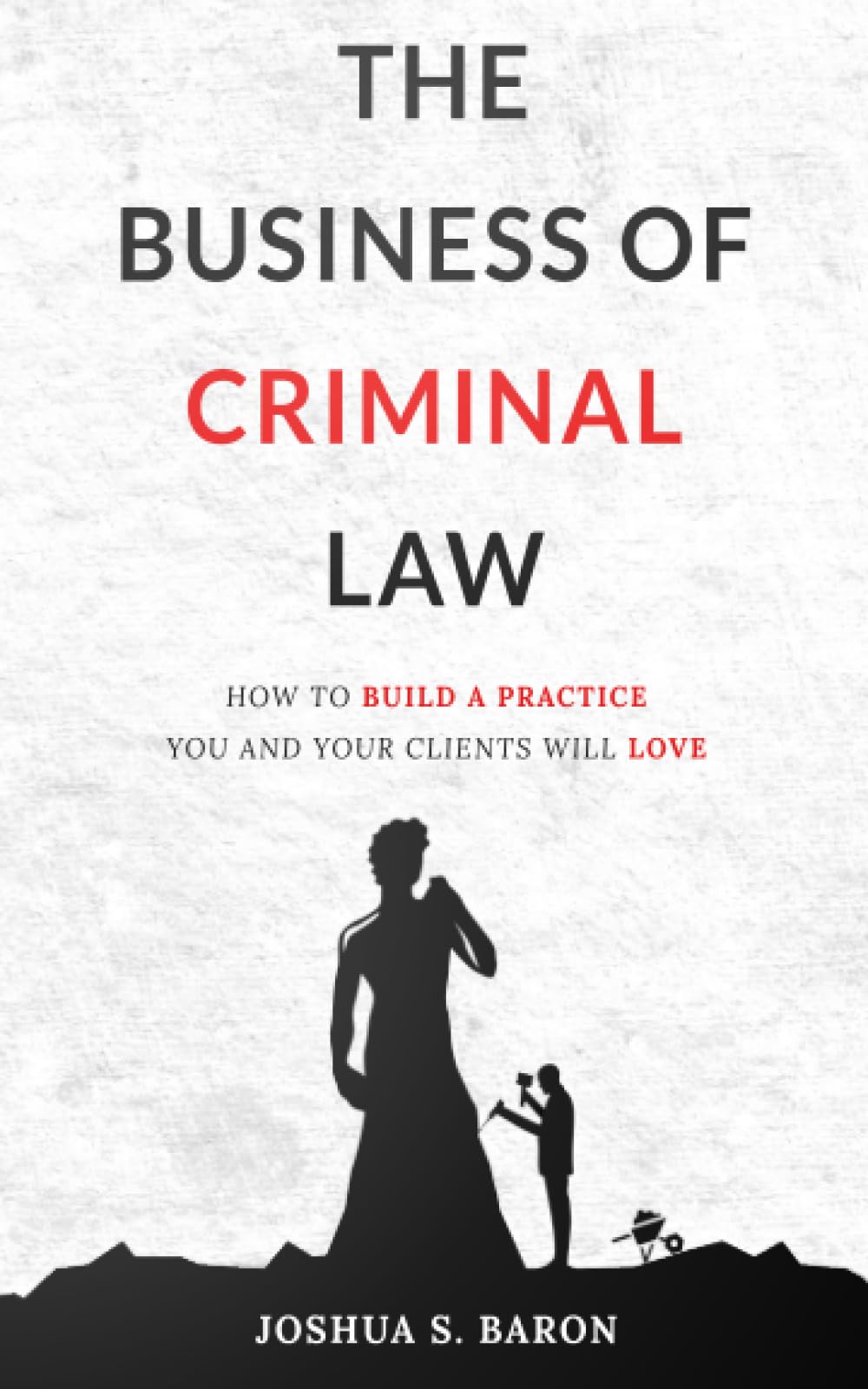 The Business of Criminal Law: How to Build a Criminal Defense Practice ...